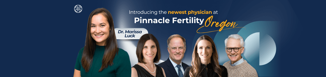 Pinnacle Fertility Oregon Welcomes Dr. Marissa Luck to Its Physician ...